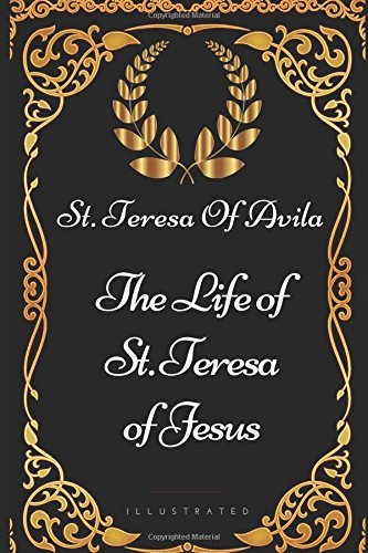 The Life of St. Teresa of Jesus: By St. Teresa Of Avila - Illustrated ...