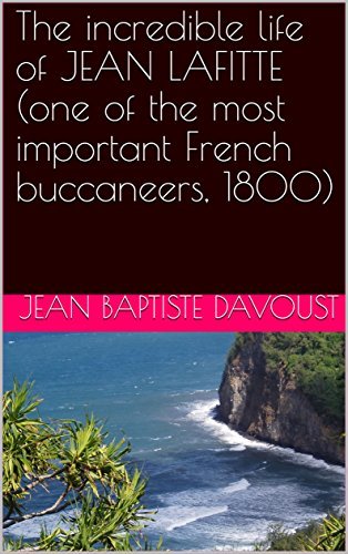 The incredible life of JEAN LAFITTE (one of the most important French ...