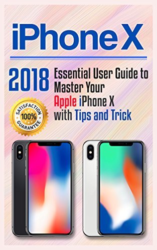 iPhone X: 2018 Essential User Guide to Master Your Apple iPhone X with Tips and Tricks by Robert ...