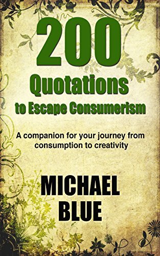 200 Quotations to Escape Consumerism: A companion for your journey from ...