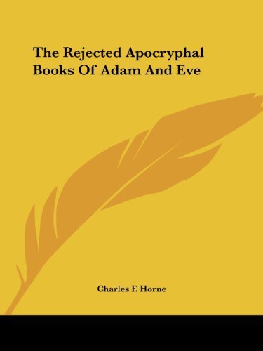 The Rejected Apocryphal Books Of Adam And Eve by Charles Francis Horne ...