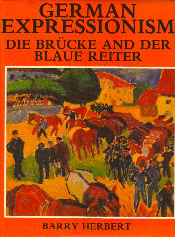 German Expressionism: Die Brücke and Der Blaue Reiter by Barry Herbert ...