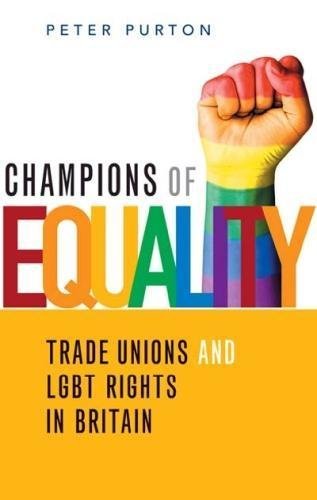 Champions of Equality: Trade unions and LGBT rights in Britain by Peter ...