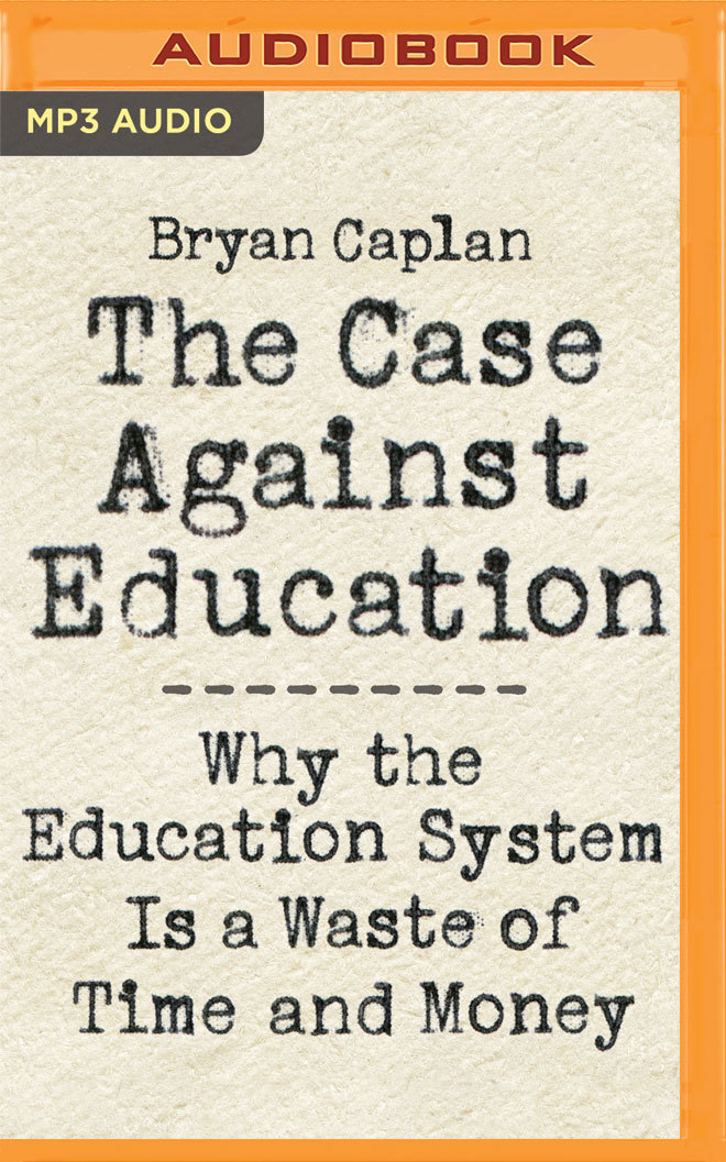 Case Against Education, The by Bryan Caplan | Goodreads