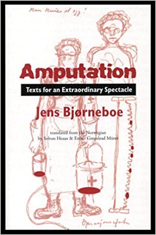 Amputation: Texts for an Extraordinary Spectacle by Jens Bjørneboe ...