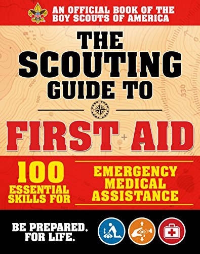 The Scouting Guide to Wilderness First Aid: An Officially-Licensed Book ...