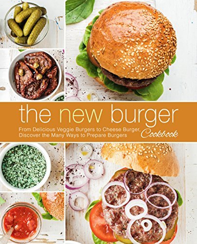 The New Burger Cookbook: From Delicious Veggie Burgers to Cheese ...