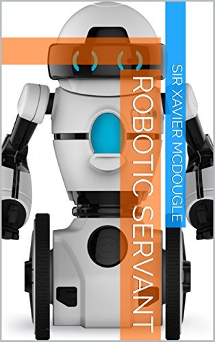 ROBOTIC SERVANT (Journal Series Book 2) by Sir Xavier McDougle | Goodreads