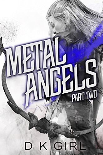 Metal Angels: Part Two by D.K. Girl | Goodreads