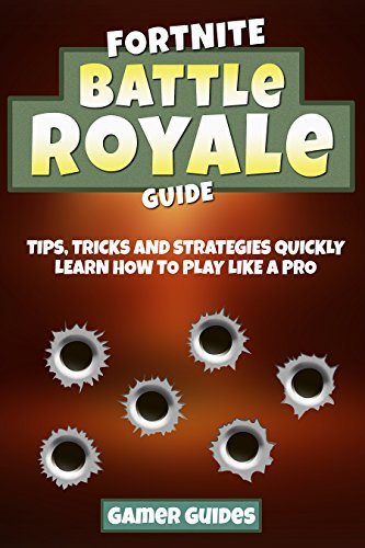 Fortnite Battle Royale Guide: Tips, Tricks and Strategies to Quickly ...