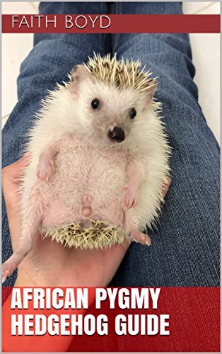 African Pygmy Hedgehog Guide by Faith Boyd | Goodreads
