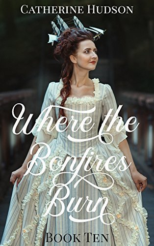Where the Bonfires Burn: Book Ten by Catherine Hudson | Goodreads