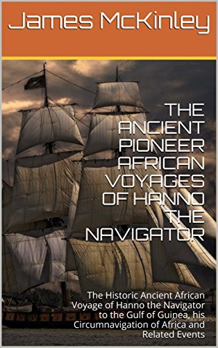 The Ancient Pioneer African Voyages of Hanno the Navigator: The ...