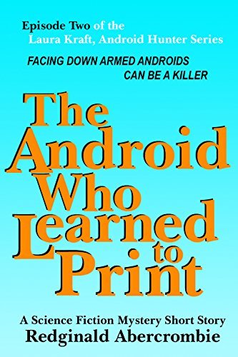 The Android Who Learned to Print: Episode 2 of the Laura Kraft, Android ...