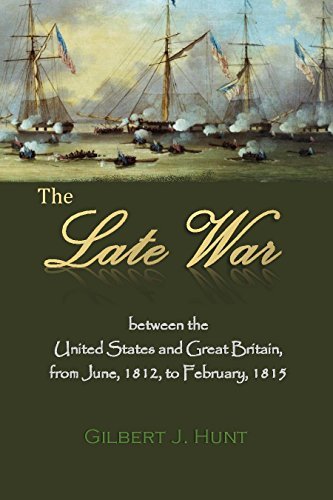 The Late War, between the United States and Great Britain, from June ...