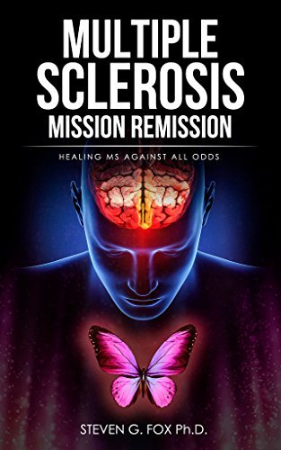 Multiple Sclerosis Mission Remission: Healing MS Against All Odds by ...