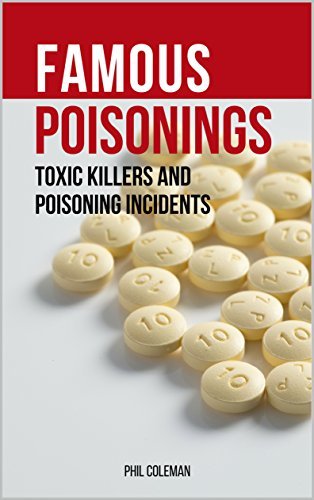 FAMOUS POISONINGS: Toxic Killers and Poisoning Incidents by Phil ...