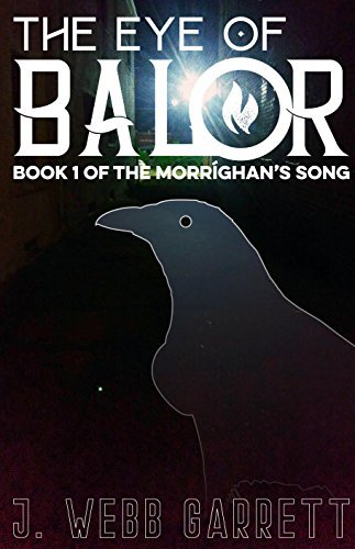 The Eye of Balor: The Morríghan’s Song by J. Webb Garrett | Goodreads