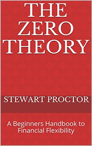 The Zero Theory: A Beginners Handbook to Financial Flexibility by Stewart Proctor | Goodreads