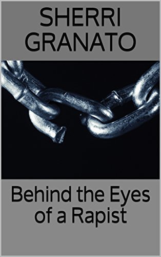 Behind the Eyes of a Rapist by Sherri Granato | Goodreads