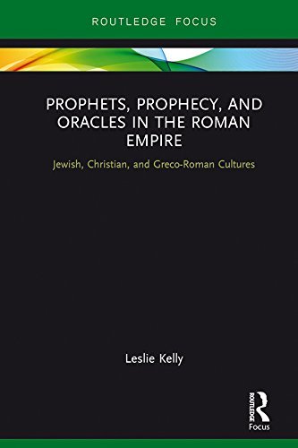 Prophets, Prophecy, and Oracles in the Roman Empire: Jewish, Christian ...