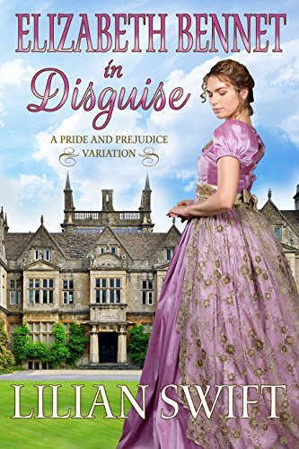 Elizabeth Bennet in Disguise by Lilian Swift | Goodreads