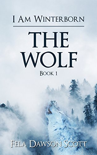 I Am Wínterborn – The Wolf: Book 1 by Fela Dawson Scott | Goodreads