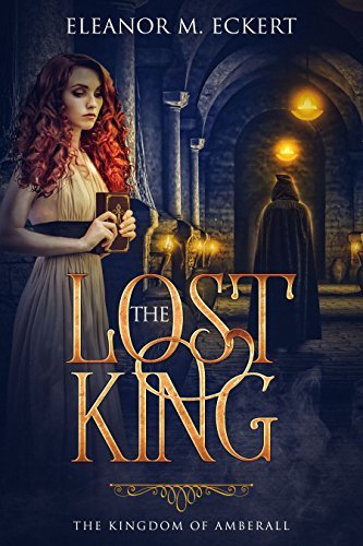 The Lost King (The Kingdom of Amberall, #1) by Eleanor M. Eckert ...