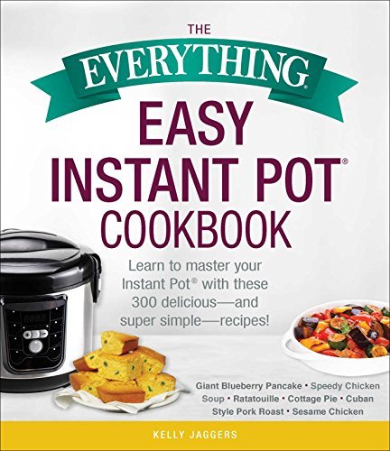 The Everything Easy Instant Pot® Cookbook: Learn to Master Your Instant ...