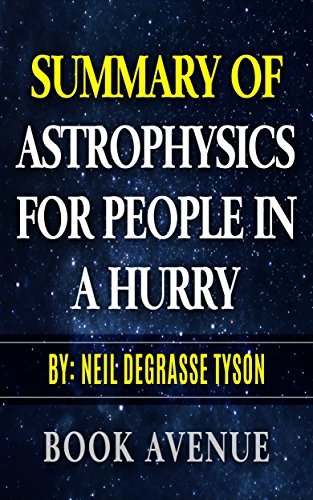 Summary of Astrophysics for People in a Hurry: by Neil deGrasse Tyson ...