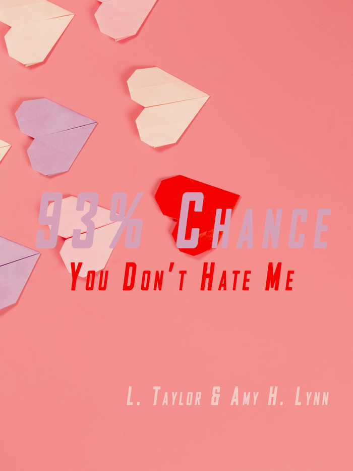 93% Chance You Don't Hate Me (93% Chance, #2) by L. Taylor | Goodreads