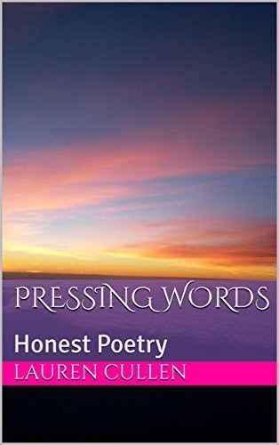 Pressing Words; Honest Poetry by Lauren Cullen | Goodreads