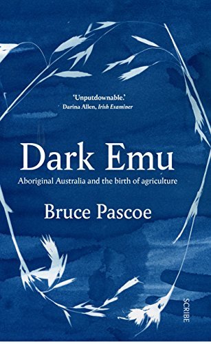 Dark Emu: Aboriginal Australia and the birth of agriculture by Bruce ...