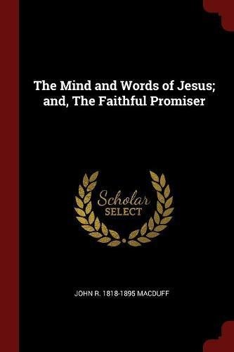 The Mind and Words of Jesus; and, The Faithful Promiser by John Ross Macduff | Goodreads