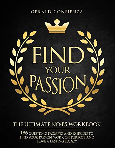 Find Your Passion: The Ultimate No BS Workbook. 186 Questions, Prompts ...