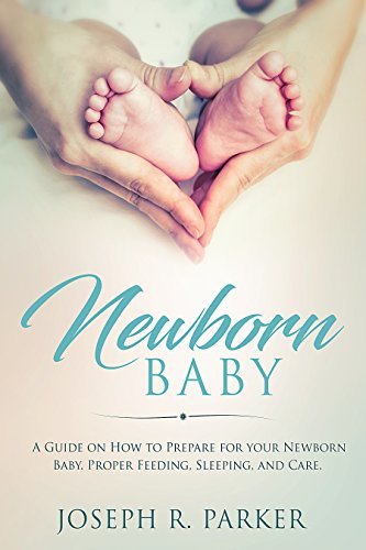 Newborn Baby: A Guide on how to Prepare for your Newborn Baby. Proper ...
