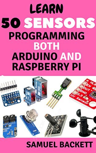 Learn 50 Sensors Programming For Both Arduino And Raspberry Pi Coding