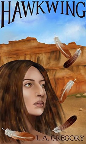 Hawkwing: A Novel of the Bitterlands by L.A. Gregory | Goodreads