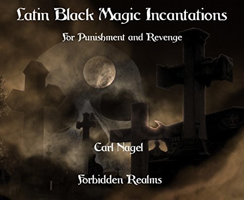 Latin Black Magic Incantations: For Punishment and Revenge by Carl ...