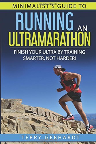 Minimalist's Guide to Running an Ultramarathon: Finish Your Ultra by ...