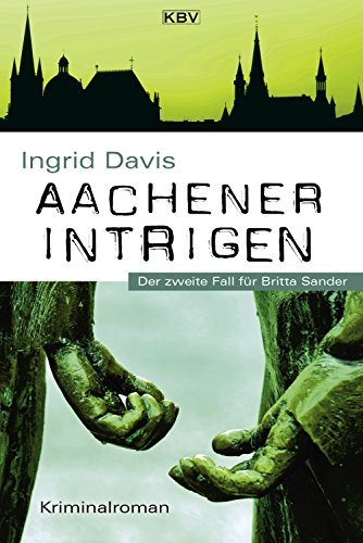 Aachener Intrigen: Der zweite Fall für Britta Sander by Ingrid Davis ...