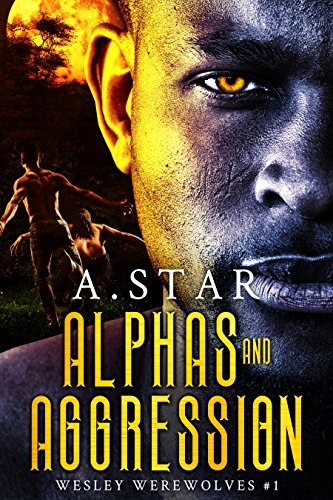 Alphas and Aggression (Wesley Werewolves #1) by A. Star | Goodreads