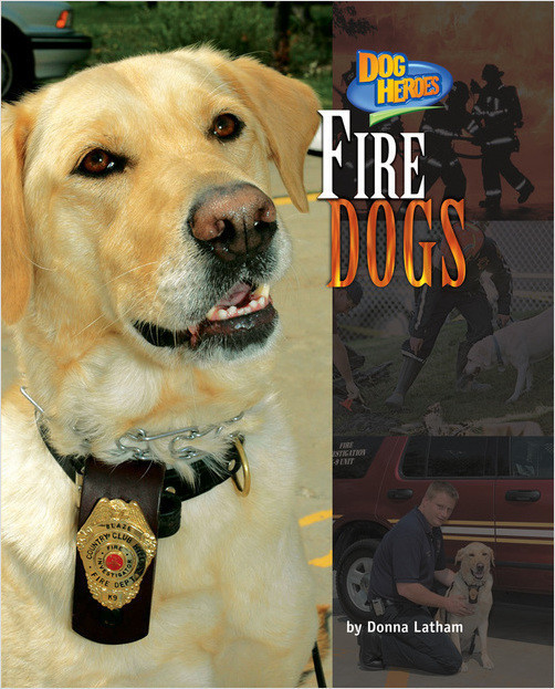 Fire Dogs (Dog Heroes) by Donna Latham | Goodreads