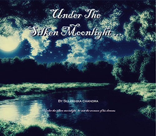 Under the Silken Moonlight by Sulekhika Chandra | Goodreads