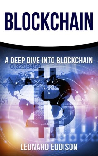 Blockchain: A Deep Dive Into Blockchain by Leonard Eddison | Goodreads
