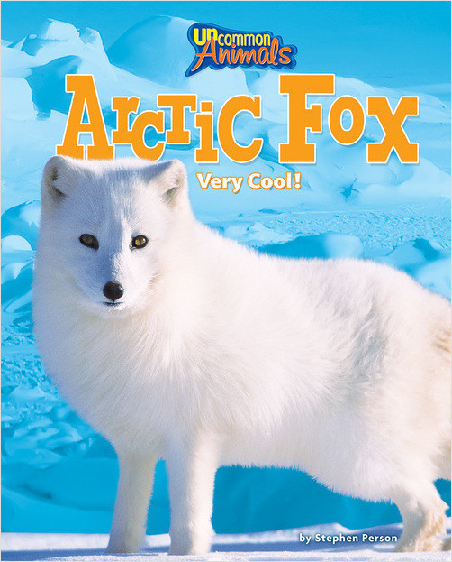 Arctic Fox: Very Cool! (Uncommon Animals) by Stephen Person | Goodreads