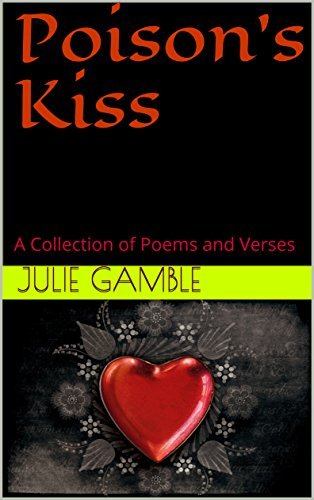 Poison's Kiss: A Collection of Poems and Verses by Julie-Anne Gamble | Goodreads