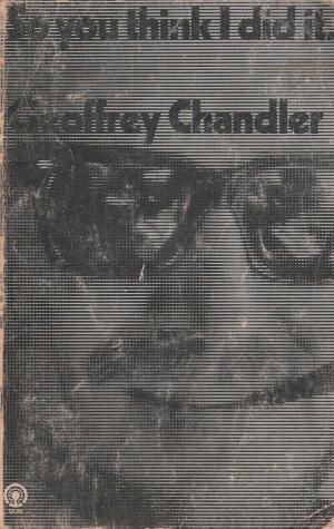So you think I did it by Geoffrey Chandler | Goodreads