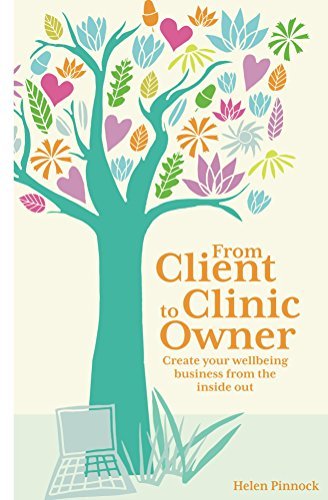 From Client to Clinic Owner: Create your wellbeing business from the ...