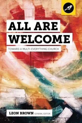All Are Welcome: Toward a Multi-Everything Church by Leon Brown | Goodreads